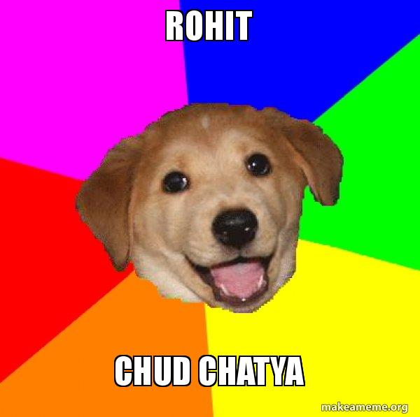Rohit chud chatya - Advice Dog Meme Generator