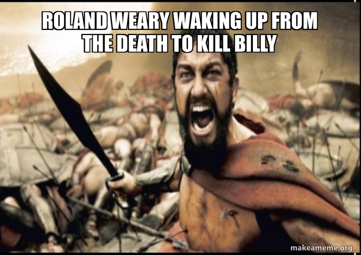 Roland weary waking up from the death to kill billy Meme Generator