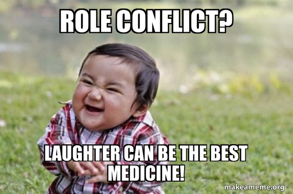 Role Conflict? Laughter can be the best medicine! - Evil, scheming ...