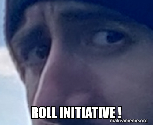 ROLL INITIATIVE ! Meme Generator