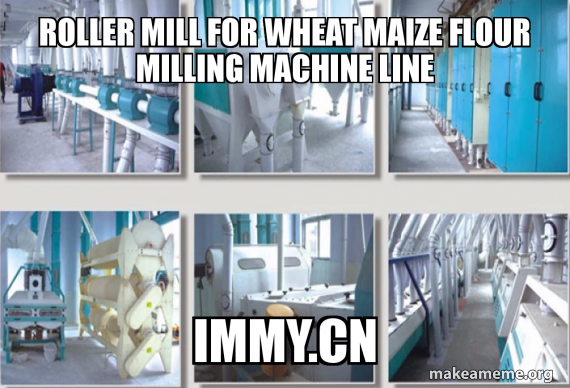 Roller Mill for Wheat Maize Flour Milling Machine Line immy.cn Meme ...