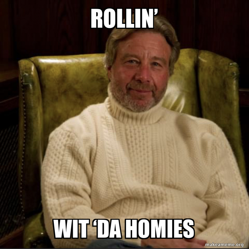 ROLLIN’ Wit ‘da Homies Meme Generator