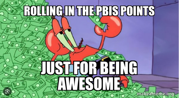 Rolling in the PBIS POINTS Just for being awesome - Mr Krabs Money Meme ...