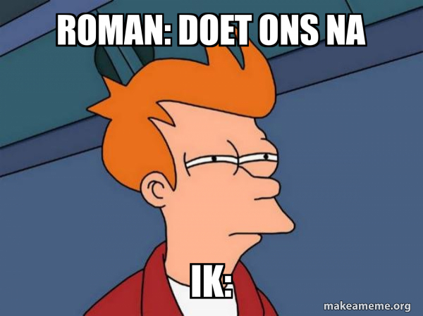 roman: doet ons na ik: - Futurama Fry Meme Generator