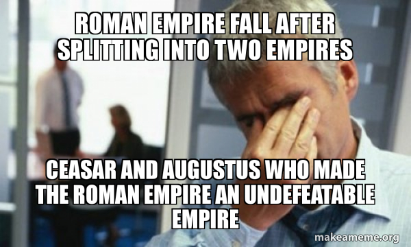 Roman Empire fall after splitting into two empires Ceasar and Augustus ...