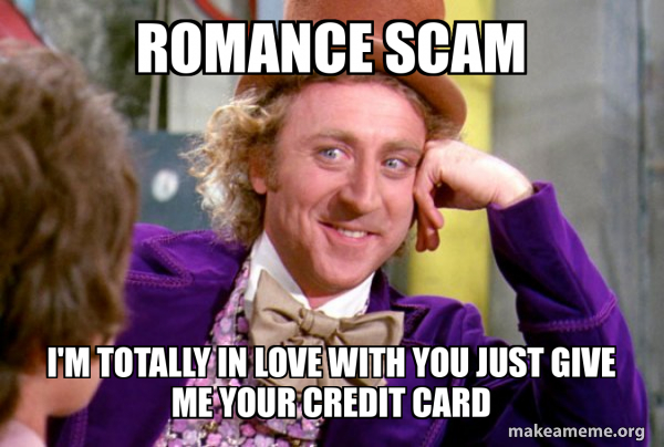 Romance scam I'm totally in love with you just give me your credit card ...