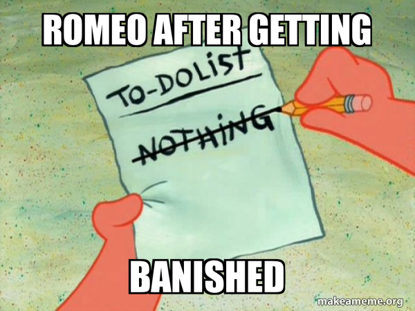 Romeo after getting banished - TO-DO List Meme Generator