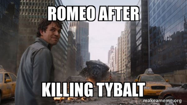 Romeo after killing Tybalt - That's My Secret Meme Generator
