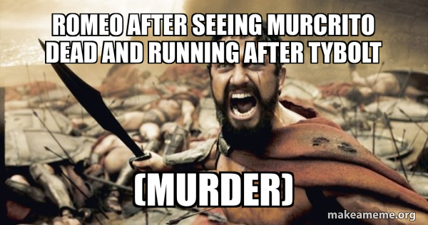 Romeo after seeing murcrito dead and running after tybolt (murder ...
