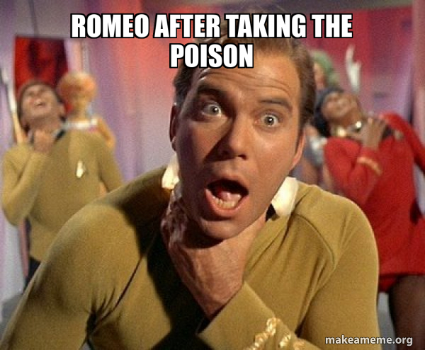 Romeo after taking the poison - Captain Kirk Choking Meme Generator