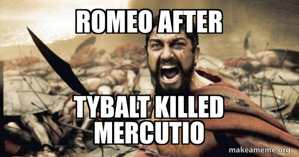 ROMEO AFTER TYBALT KILLED MERCUTIO - The 300 Meme Generator