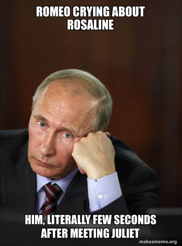 ROMEO CRYING ABOUT ROSALINE HIM, LITERALLY FEW SECONDS AFTER MEETING ...