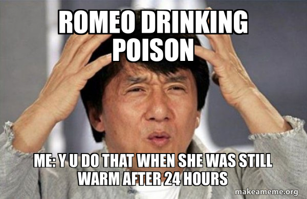 Romeo Drinking poison Me: Y U Do that when she was still warm after 24 ...
