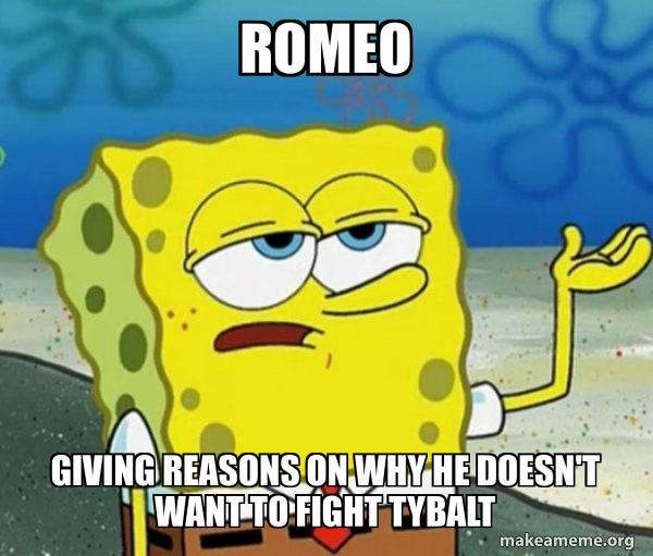 romeo giving reasons on why he doesn't want to fight tybalt - Tough ...