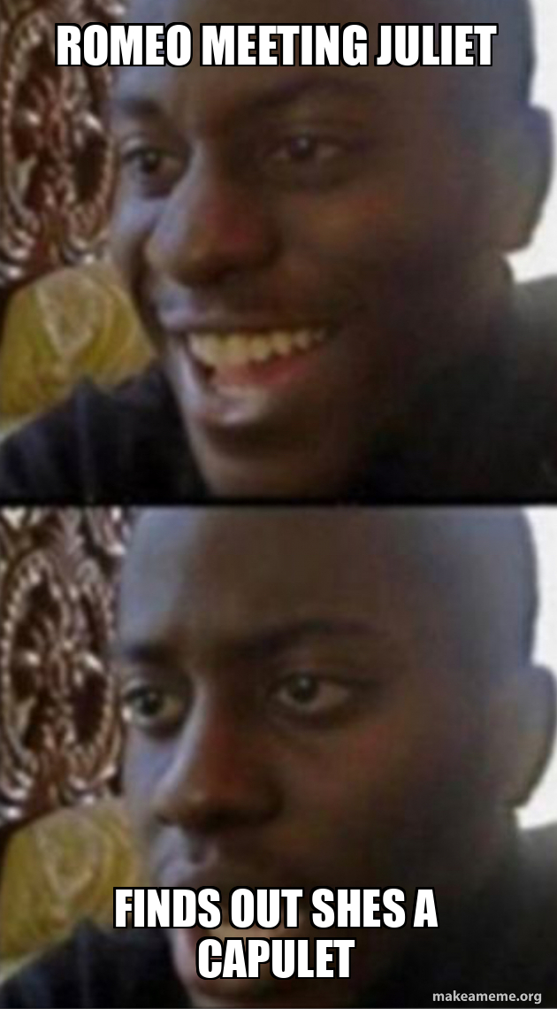 romeo meeting juliet finds out shes a capulet Meme Generator