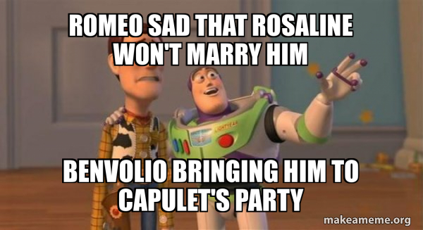 Romeo sad that Rosaline won't marry him Benvolio bringing him to ...