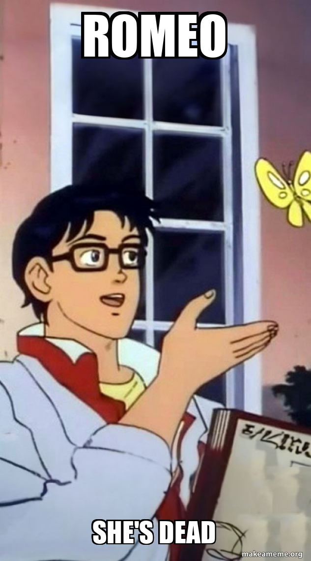 romeo she's dead - is this a butterfly Meme Generator