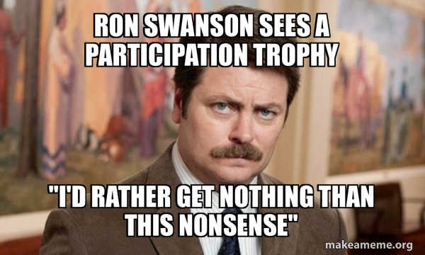 Ron Swanson sees a participation trophy "I'd rather get nothing than ...