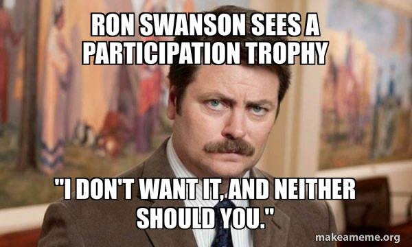 Ron Swanson sees a participation trophy "I don't want it, and neither ...
