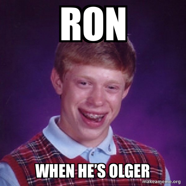 Ron When he’s olger - Bad Luck Brian Meme Generator