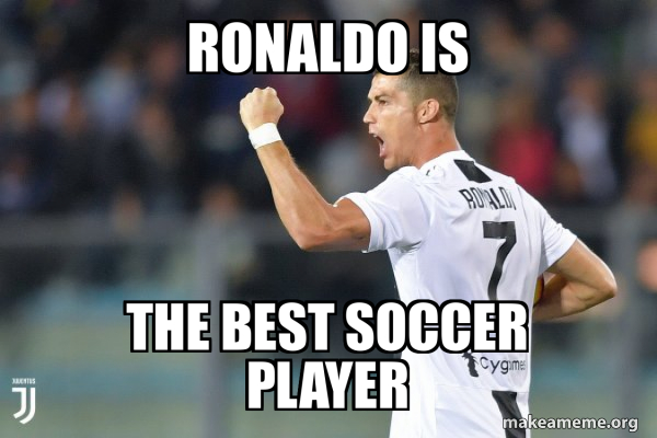 RONALDO IS THE BEST SOCCER PLAYER - Cristiano Ronaldo Meme Generator