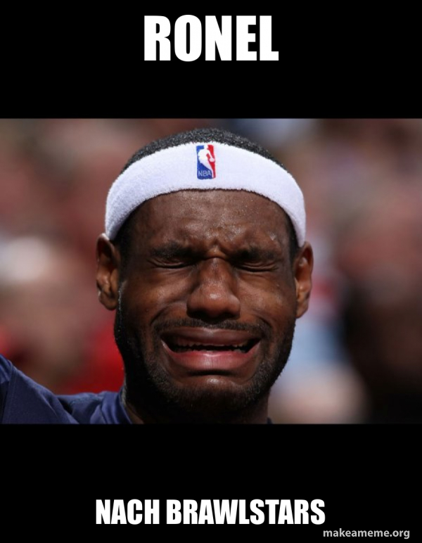 Ronel Nach brawlstars - Lebron Crying Meme Generator