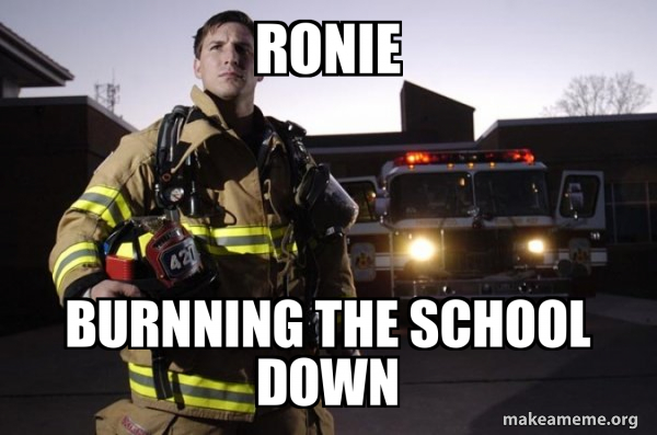 ronie burnning the school down - Good Guy Fire Fighter | Make a Meme