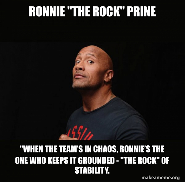 Ronnie "The Rock" Prine "When the team’s in chaos, Ronnie’s the one who ...