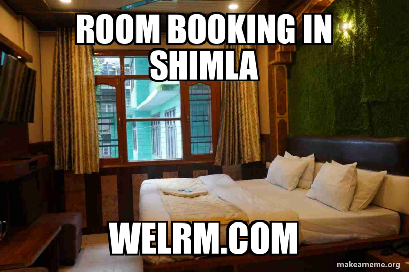 Room booking in Shimla welrm.com Meme Generator
