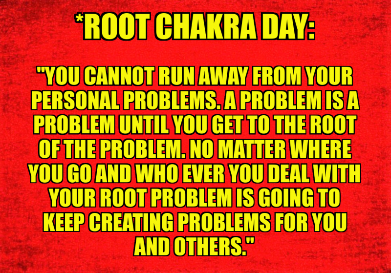 *Root Chakra Day: "You cannot run away from your personal problems. A ...
