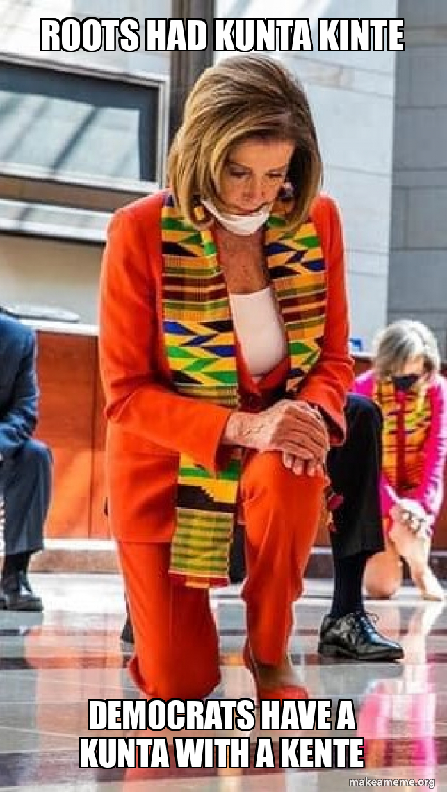 Roots had Kunta Kinte Democrats have a kunta with a kente Meme Generator