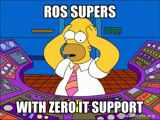 ROS SUPERS with zero IT support Meme Generator