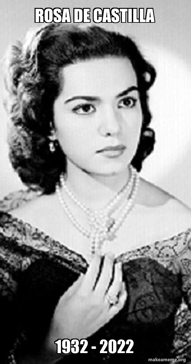 ROSA DE CASTILLA 1932 - 2022 Meme Generator