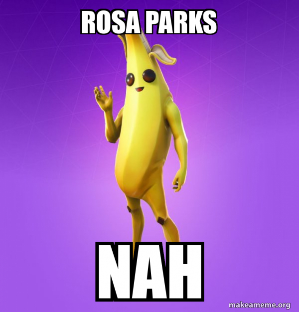 Rosa Parks Nah - Peely Meme Generator