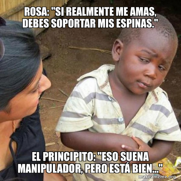 Rosa: "Si realmente me amas, debes soportar mis espinas." El Principito ...