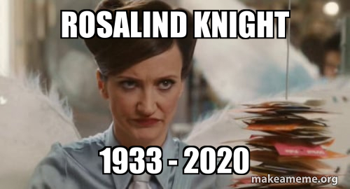 ROSALIND KNIGHT 1933 - 2020 Meme Generator