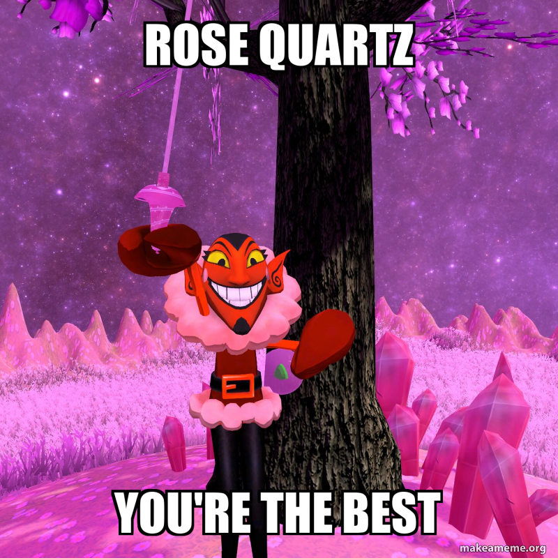 Rose Quartz You're The Best Meme Generator