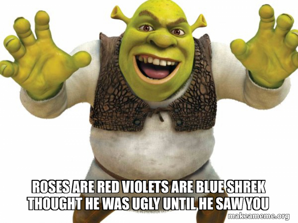 roses are red violets are blue shrek thought he was ugly until he saw ...