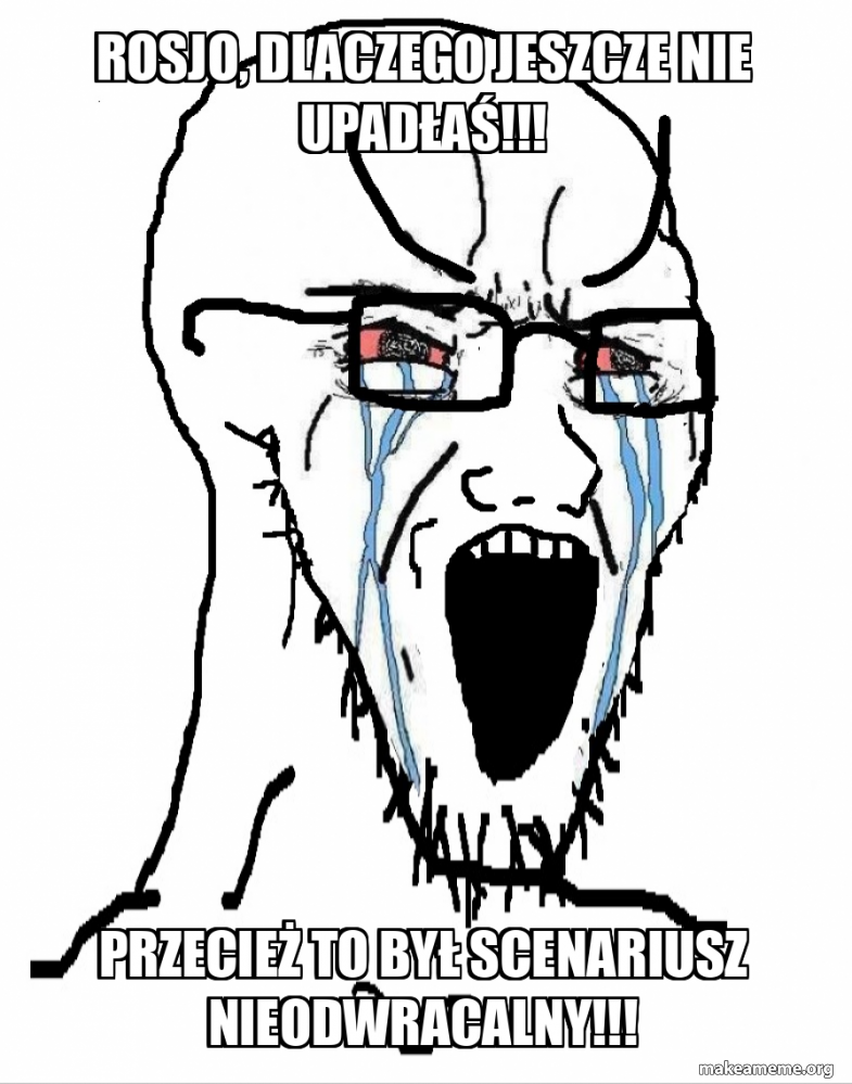 Rosjo, Dlaczego jeszcze nie upadłaś!!! Przecież to Był scenariusz ...
