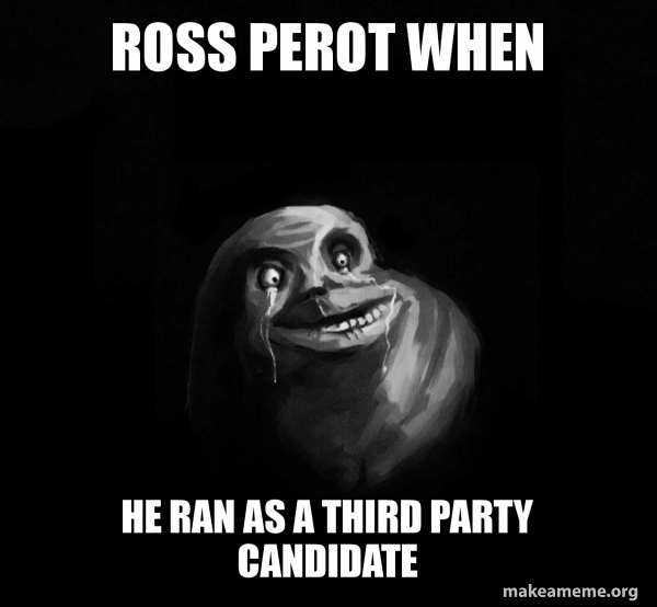 Ross Perot when he ran as a third party candidate - Forever Alone Meme ...