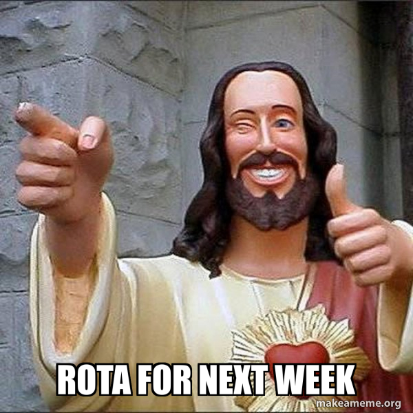 Rota for next week - Cool Jesus Meme Generator