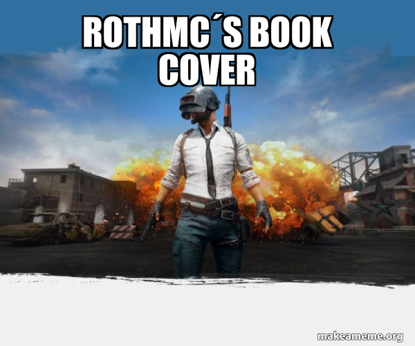 ROTHMC´s book cover - PUBG Meme - Playerunknown's Battlegrounds Meme ...