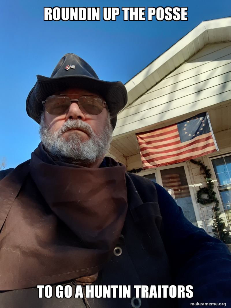 roundin up the posse to go a huntin traitors Meme Generator