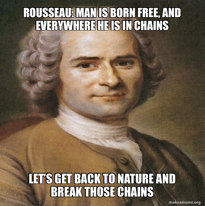Rousseau: Man is born free, and everywhere he is in chains Let’s get ...