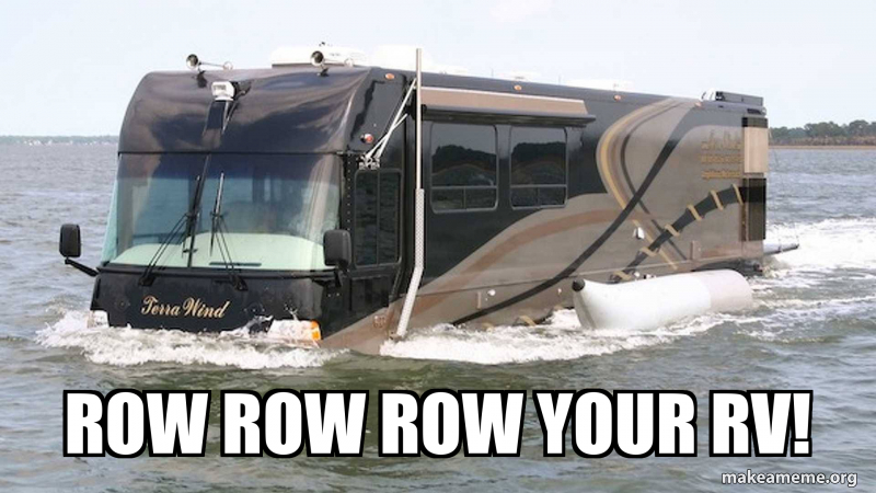 ROW ROW ROW YOUR RV! Meme Generator