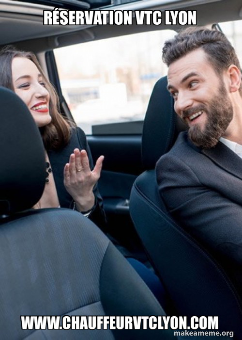 Réservation Vtc Lyon www.chauffeurvtclyon.com Meme Generator