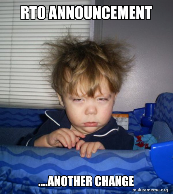 RTO Announcement ....ANOTHER CHANGE - Monday Mornings Meme Generator