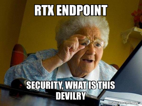 RTX ENDPOINT security, what is this devilry - Internet Grandma Meme ...