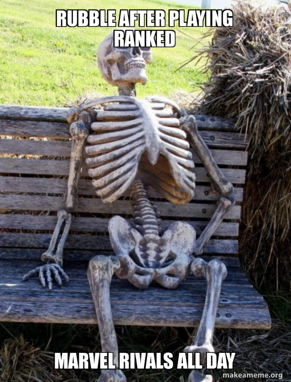rubble after playing ranked marvel rivals all day - Waiting Skeleton ...