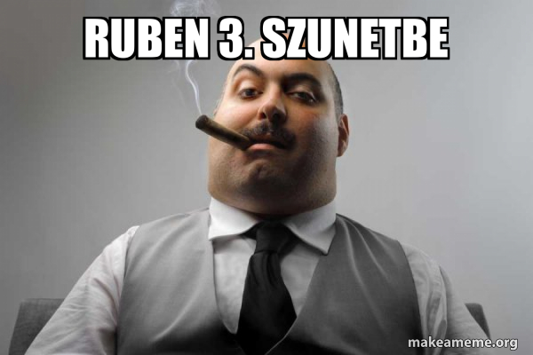RUBEN 3. SZUNETBE - Scumbag Boss Meme Generator